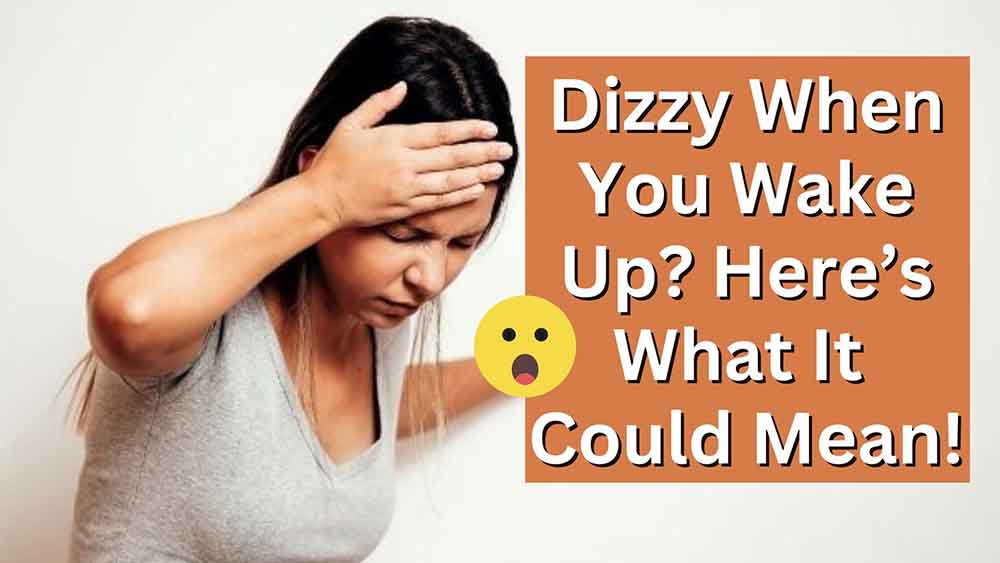 Are You Waking Up Feeling Dizzy In The Morning? 6 Causes & 6 Solutions ...